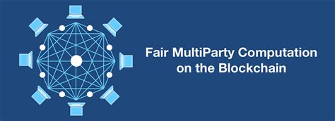 Fair Multi Party Computation On The Blockchain By Shaan Ray Medium