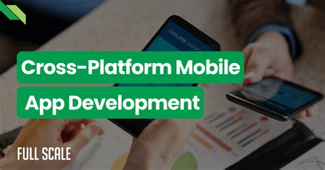 The Pros And Cons Of Cross Platform Mobile App Development Full Scale