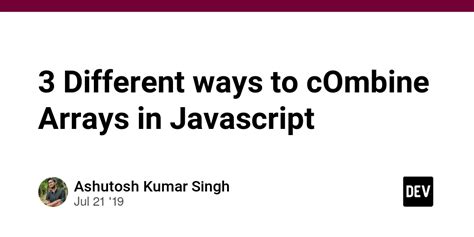3 Different Ways To Combine Arrays In Javascript Dev Community