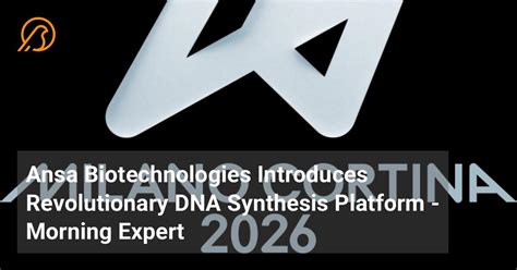Ansa Biotechnologies Introduces Revolutionary Dna Synthesis Platform