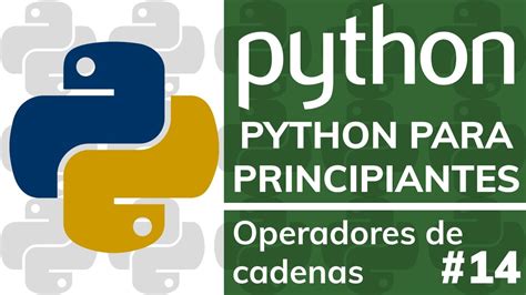 Curso Python Para Principiantes Desde Cero 14 Operadores De Cadenas De Texto Youtube