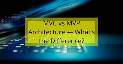 Mvc Vs Mvp Architecture — Whats The Difference Undercode Testing