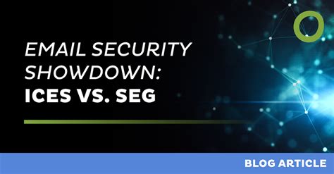 Email Security Showdown Ices Vs Seg Open Systems