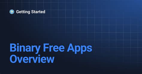 Binary Free Apps Overview Getting Started
