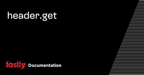 Headerget Fastly Documentation