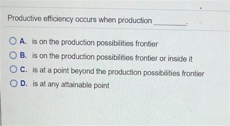 Solved Productive Efficiency Occurs When Production O A Is