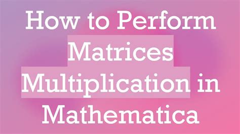 How To Perform Matrices Multiplication In Mathematica Youtube
