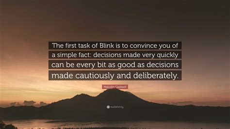 Malcolm Gladwell Quote “the First Task Of Blink Is To Convince You Of