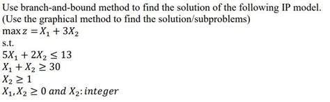 Use Branch And Bound Method To Find The Solution Of