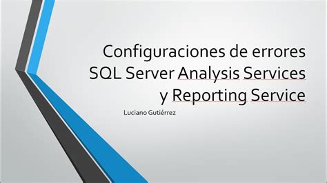 Configuraciones De Errores Sql Server Analysis Services Y Reporting