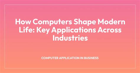 How Computers Shape Modern Life Key Applications Across Industries Gender Studies