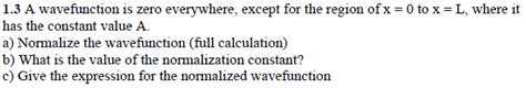 Solved Normalizing A Wavefunction 1 3 A Wavefunction Is Zero Chegg Com
