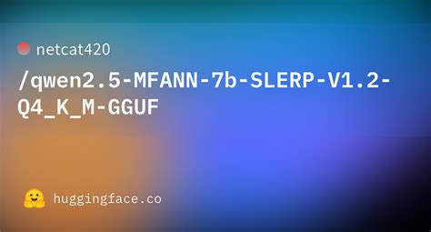 Netcat Qwen MFANN B SLERP V Q K M GGUF Hugging Face