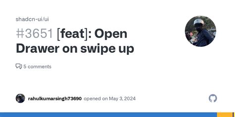 [feat] open drawer on swipe up · issue 3651 · shadcn ui ui · github