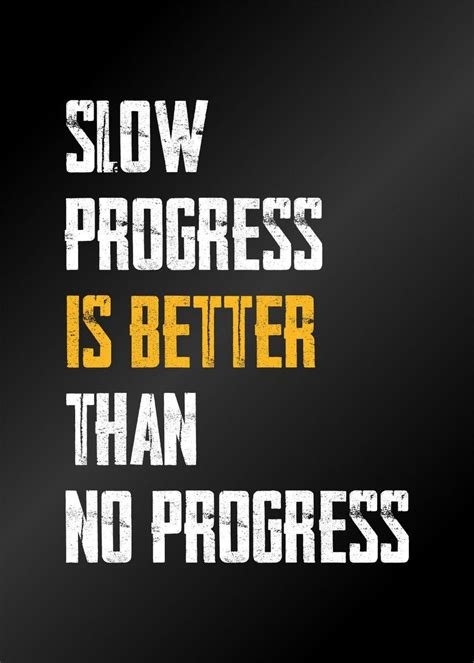 Slow Progress Is Better Than No Progress Motivational Poster