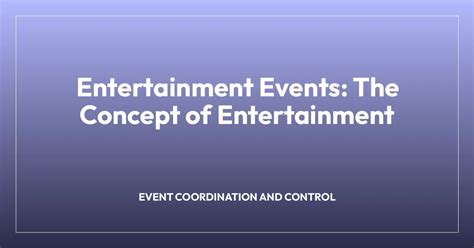 Entertainment Events The Concept Of Entertainment • Event Management Evm Institute