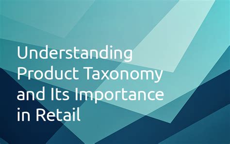 Understanding Product Taxonomy And Its Importance In Retail Retail Taxonomy