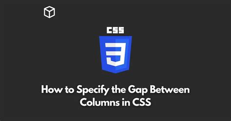 How To Specify The Gap Between Columns In Css Programming Cube