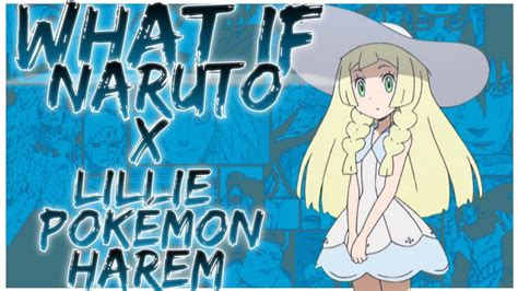 What If Naruto X Lillie Pokémon Harem Youtube