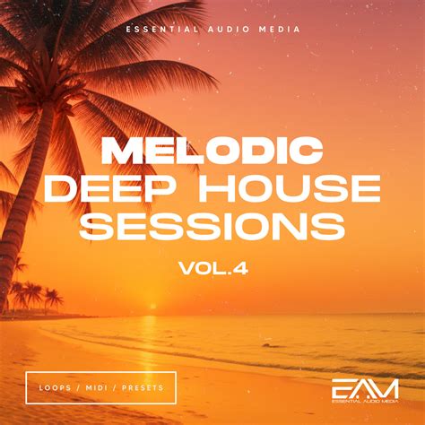 Melodic Deep House Sessions Vol 4 Essential Audio Media