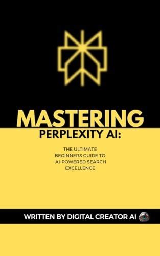 Pdf Mastering Perplexity Ai The Ultimate Beginners Guide To Ai Powered