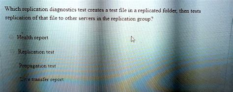 Solved Which Replication Diagnostics Test Creates A Test File In A Replicated Folder Then