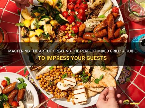 Mastering The Art Of Creating The Perfect Mixed Grill A Guide To Impress Your Guests Shungrill