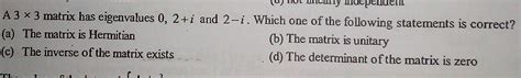 [answered] a 3 x 3 matrix has eigenvalues 0 2 i and 2 i which one of