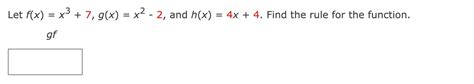 solved let f x x3 7 g x x2−2 and h x 4x 4 find the rule