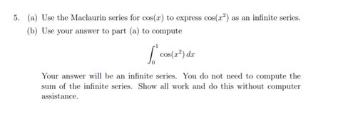 Solved A Use The Maclaurin Series For Cos X To Express Chegg