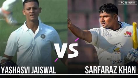 Yashasvi Jaiswal Vs Sarfaraz Khan Batting Record Stats