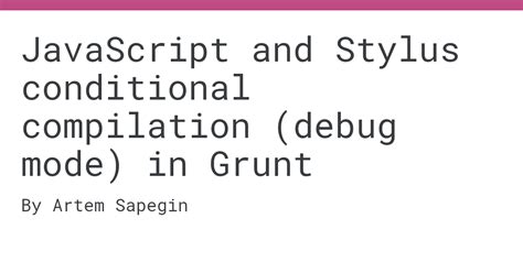 Javascript And Stylus Conditional Compilation Debug Mode In Grunt By