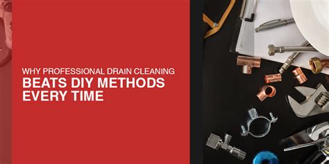 Why Professional Drain Cleaning Beats Diy Methods Every Time Chapman