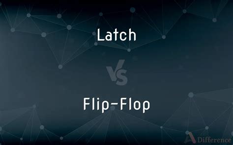 Latch Vs Flip Flop — Whats The Difference
