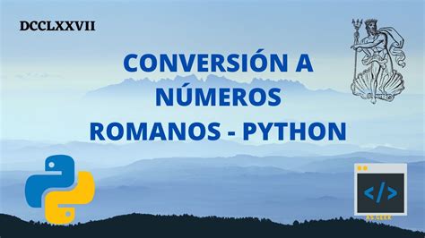 03 Conversión A Múmeros Romanos Con Python Youtube