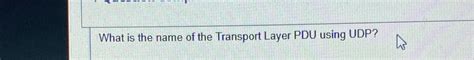 Solved What Is The Name Of The Transport Layer Pdu Using