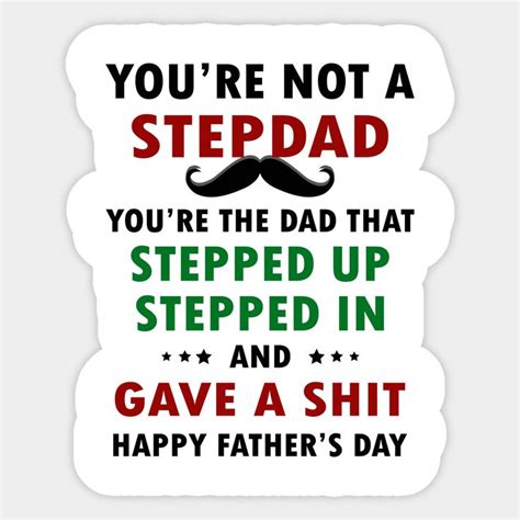 Youre Not A Step Dad Youre The Dad That Stepped Up Stepped In Happy