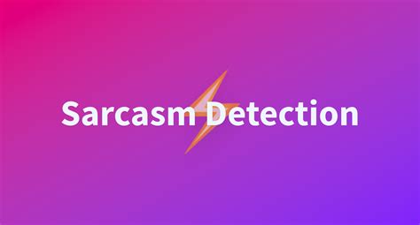 Sarcasm Detection A Hugging Face Space By Snizhanna