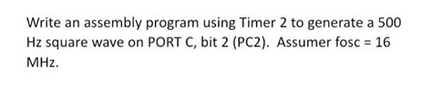 Solved Write An Assembly Program Using Timer To Generate A Chegg