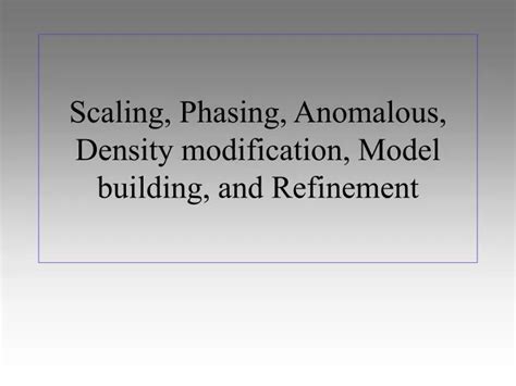Ppt Scaling Phasing Anomalous Density Modification Model Building