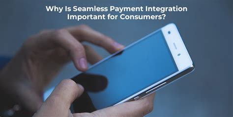 Why Is Seamless Payment Integration Important For Consumers