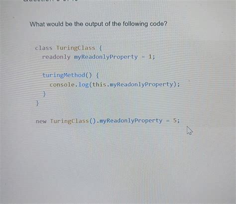 What Would Be The Output Of The Following Code Class Turingclass Readonly Myreadonlyproperty 1