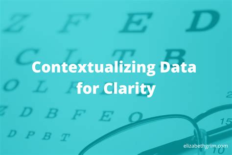 Contextualizing Data For Clarity Elizabeth Grim Consulting Llc