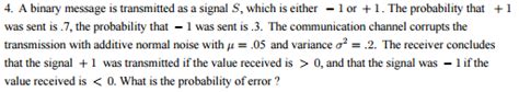 Solved A Binary Message Is Transmitted As A Signal S Which