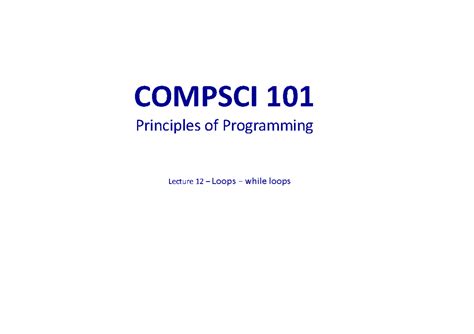 L12 While Loops Python Lecture 12 Loops While Loops Compsci 101