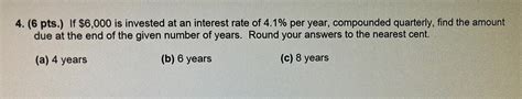 [answered] 4 6 pts if 6 000 is invested at an interest rate of 4 1 per