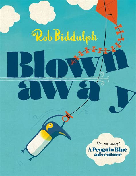 Blown Away From Bestselling Author And Illustrator Rob Biddulph Creator Of The Internet