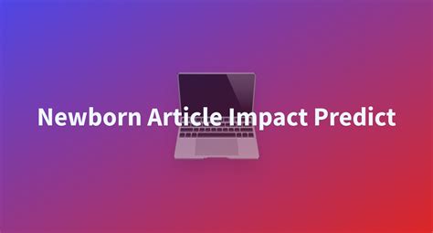 Newborn Article Impact Predict A Hugging Face Space By Ssocean
