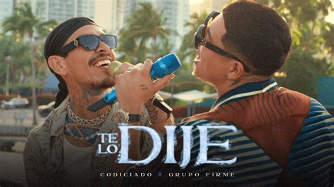 Te Lo Dije Video Oficial Codiciado Grupo Firme Youtube Music