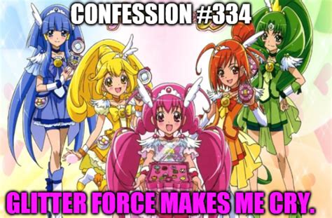 Confess Your Heart Out — “glitter Force Makes Me Cry”